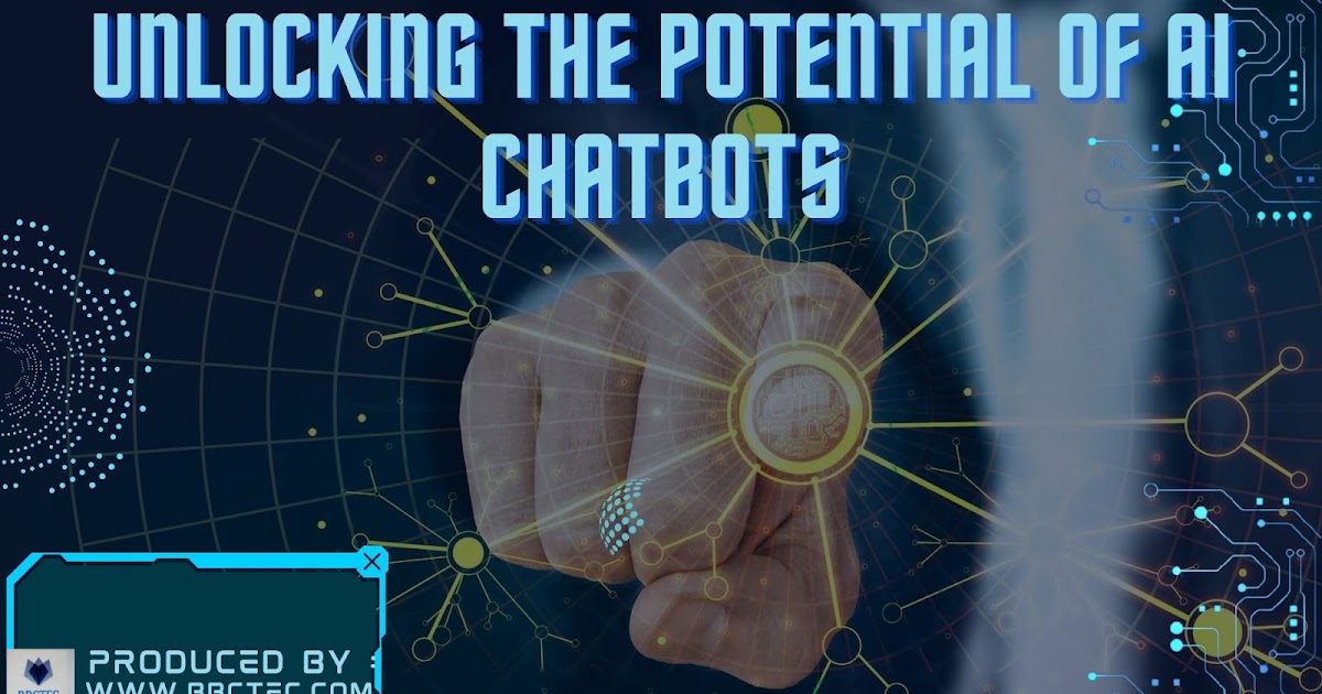 Unlocking The Potential of AI Chatbots Unlocking The Potential of AI Chatbots